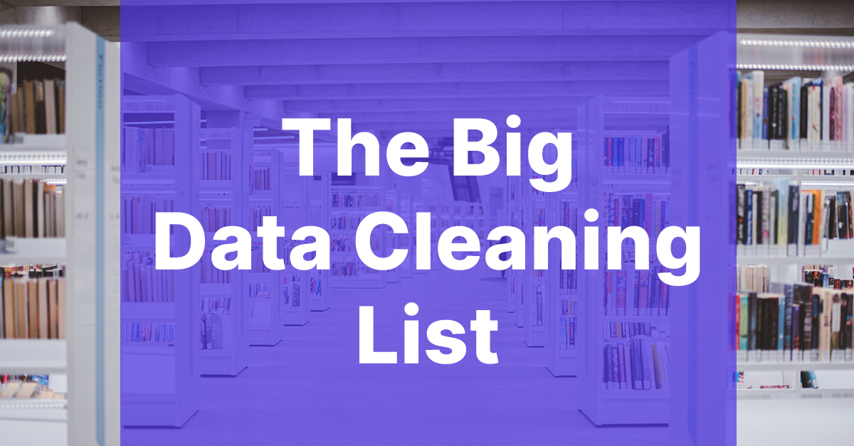 The Big Data Cleaning List the-big-data-cleaning-list